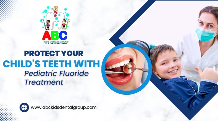 Protect Your Child's Teeth with Pediatric Fluoride Treatment - ABC Kids ...